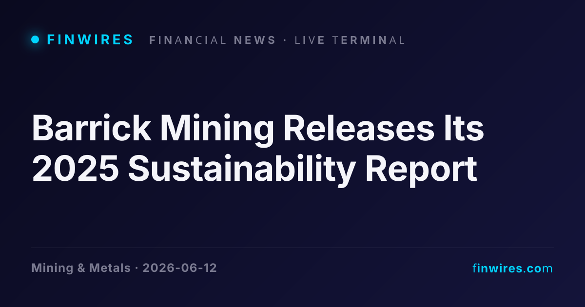 Barrick Mining Releases Its 2025 Sustainability Report | FINWIRES