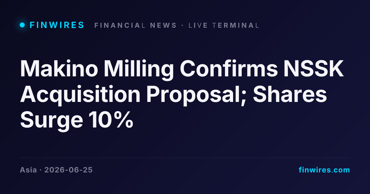Makino Milling Confirms NSSK Acquisition Proposal; Shares Surge 10% ...