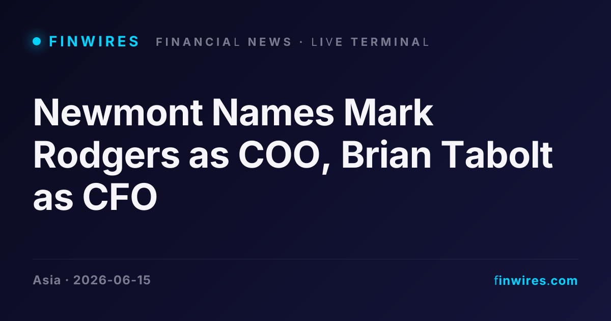 Newmont Names Mark Rodgers as COO, Brian Tabolt as CFO | FINWIRES